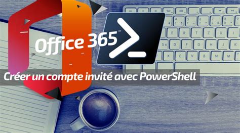 Ajouter Un Compte Invité Dans Office 365 Avec Powershell It Connect