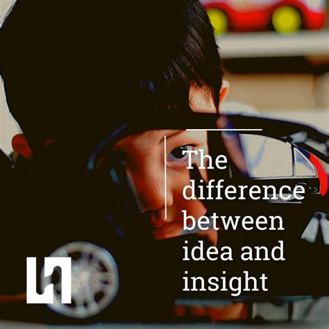 The Difference Between Idea And Insight — Lawrence Huey