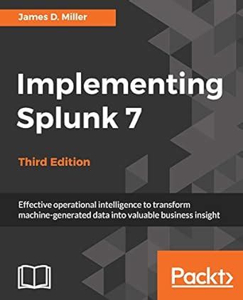 Implementing Splunk 7 Third Edition Effective Operational Intelligence To Transform Machine
