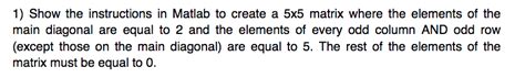 Solved 1 Show The Instructions In Matlab To Create A 5x5