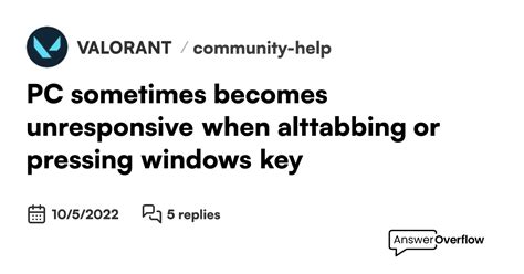 Pc Sometimes Becomes Unresponsive When Alttabbing Or Pressing Windows Key Valorant