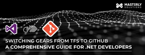 Github Transition Guide For Smooth Migration For Net Developers