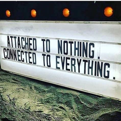 Attached To Nothing Connected To Everything Phrases