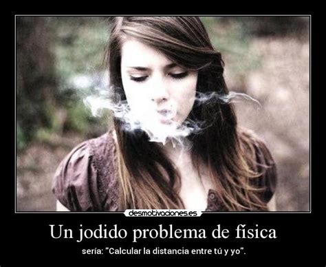 Un Jodido Problema De F Sica Desmotivaciones