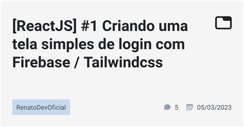 Reactjs 1 Criando Uma Tela Simples De Login Com Firebase Tailwindcss · Renatodevoficial