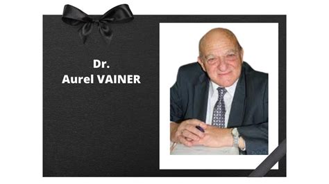 Deplângem Plecarea Dintre Noi A Dlui Dr Aurel Vainer Academia