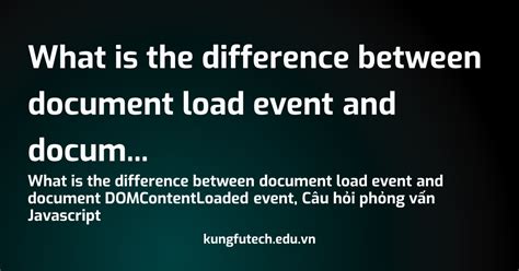 What Is The Difference Between Document Load Event And Document Domcontentloaded Event