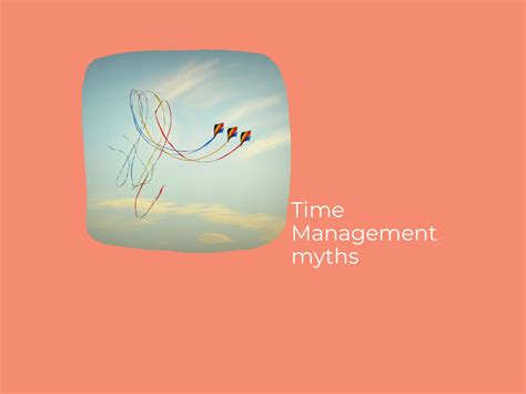 Time Management Myths And What Are We Getting Wrong Florandorder