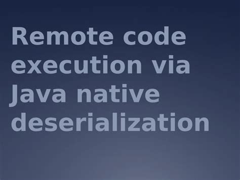 Syscan 2016 Remote Code Execution Via Java Native Deserialization Ppt