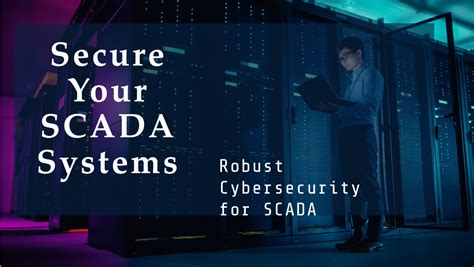 Strengthening Scada Systems With Robust Cybersecurity