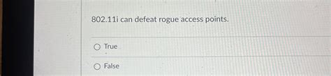 Solved 80211i Can Defeat Rogue Access Pointstruefalse