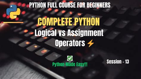 Session 13 Python Logical And Assignment Operators Python Full Course