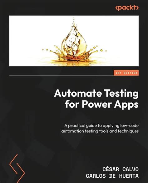 Automate Testing For Power Apps A Practical Guide To Applying Low Code Automation Testing Tools