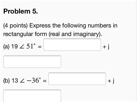 Solved Problem 5 4 Points Express The Following Numbers In Rectangular Form Real And