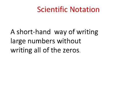Scientific Notation A Shorthand Way Of Writing Large