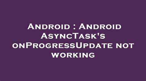 Android Android Asynctasks Onprogressupdate Not Working Youtube