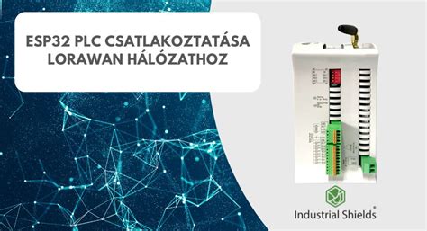 Industrial Shields® Esp32 Plc Csatlakoztatása Lorawan Hálózathoz 🛜 A