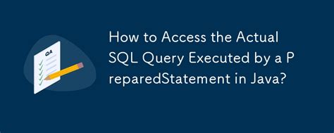 how to access the actual sql query executed by a preparedstatement in java javatutorial php cn
