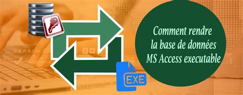 Comment Rendre Une Base De Données Ms Access Exécutable Guide 2025