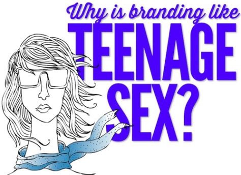 6 Ways Branding Is Like Teenage Sex A Slideshare Exclusive