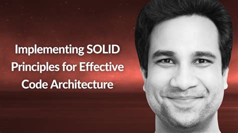 Implementing Solid Principles For Effective Code Architecture Arpit