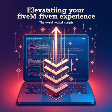 Elevating Your FiveM Experience The Role Of NoPixel Scripts FiveM Store