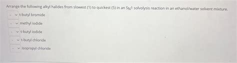 solved arrange the following alkyl halides from slowest 1