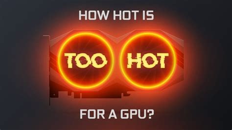 How Hot Is Too Hot For A GPU Graphics Card Temperature Guide