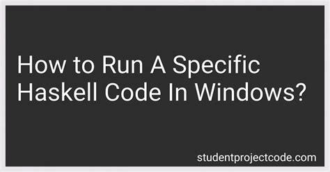 How To Run A Specific Haskell Code In Windows In 2024