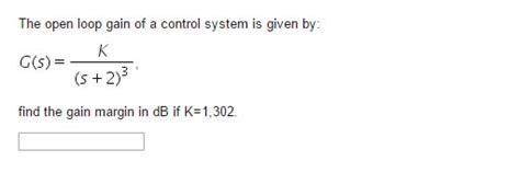 Solved The Open Loop Gain Of A Control System Is Given By