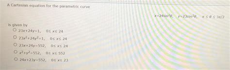 Solved A Cartesian Equation For The Parametric Curve Chegg