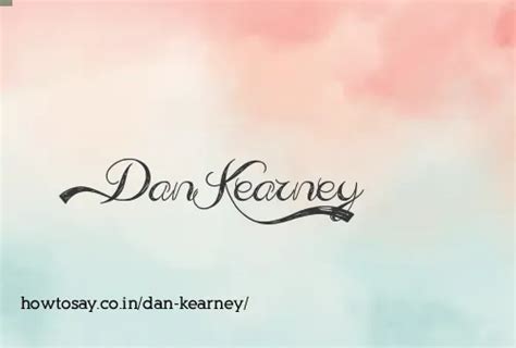 How To Pronounce Dan Kearney Meaning Synonyms Nicknames