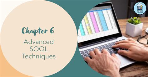 Chapter 6 Advanced Soql Techniques Ignite Your Salesforce Journey