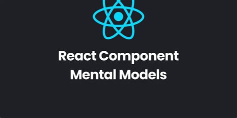 react component mental models understand the different types of