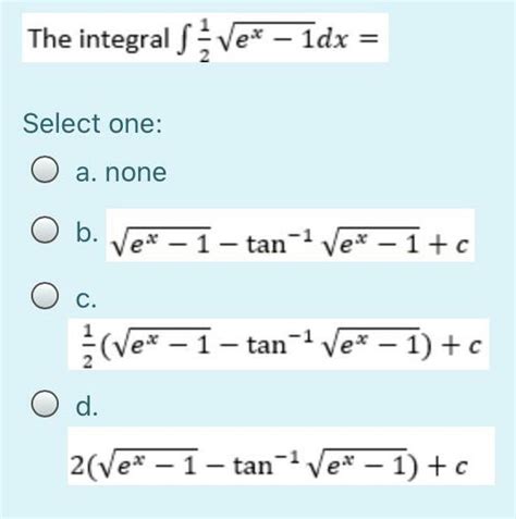 Solved The Integral Sex 1dx Select One A None O B Vex