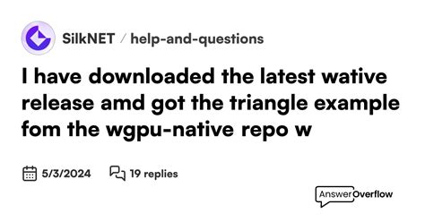 I Have Downloaded The Latest Wative Release Amd Got The Triangle Example Fom The Wgpu Native