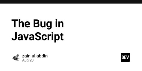 The Bug In Javascript Dev Community