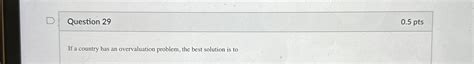 Solved Question 290 5 PtsIf A Country Has An Overvaluation Chegg
