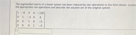 Solved The Augmented Matrix Of A Linear System Has Been Chegg Com