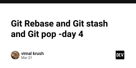 Git Rebase And Git Stash And Git Pop Day 4 Dev Community