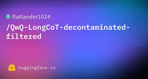 Flatlander1024qwq Longcot Decontaminated Filtered · Datasets At Hugging Face