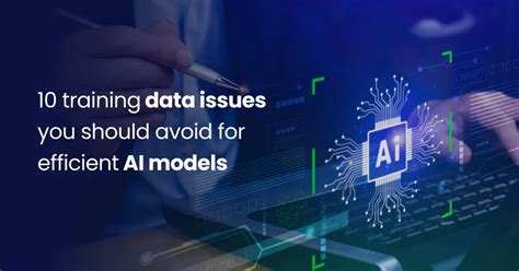 10 training data issues to avoid while building ai models