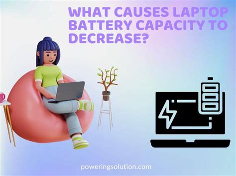 What Causes Laptop Battery Capacity To Decrease Main Reasons Powering Solution