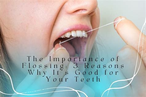 3 Reasons Why Flossing Is Good For Your Teeth