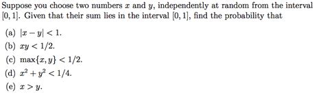 Solved Suppose You Choose Two Numbers X And Y Independently