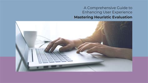 Mastering Heuristic Evaluation A Comprehensive Guide To Enhancing User Experience