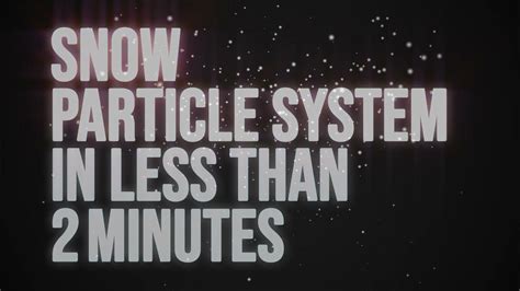 Snow Particle System Tutorial For Unity In Just 2 Minutes Youtube