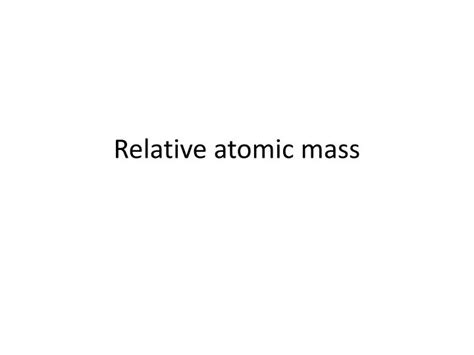 PPT Relative Atomic Mass PowerPoint Presentation Free Download ID