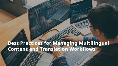 Best Practices For Managing Multilingual Content And Translation Workflows