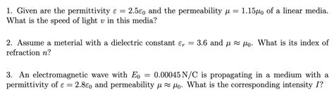 Video Solution Given Are The Permittivity Îµ 2 5Îµâ‚€ And The Permeability Î¼ 1 15Î¼â‚€ Of